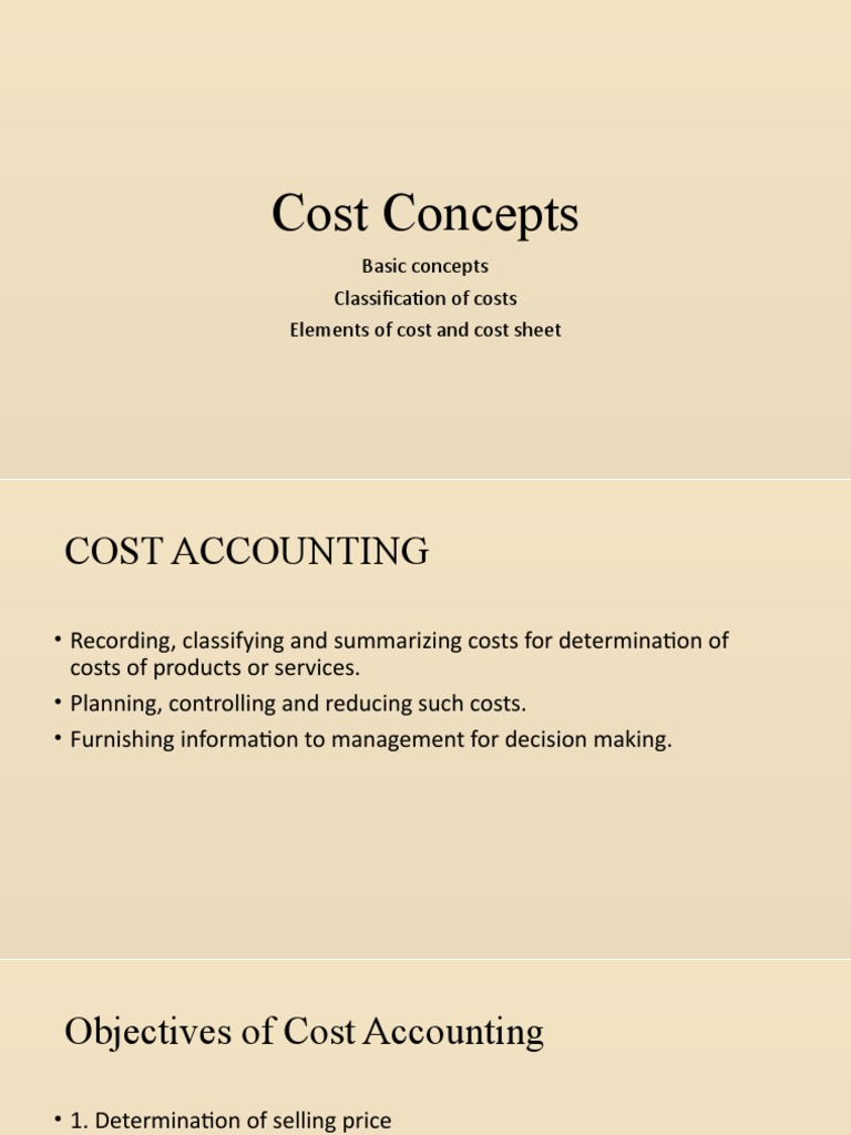 Cost Concepts: Basic Concepts Classification of Costs Elements of Cost ...
