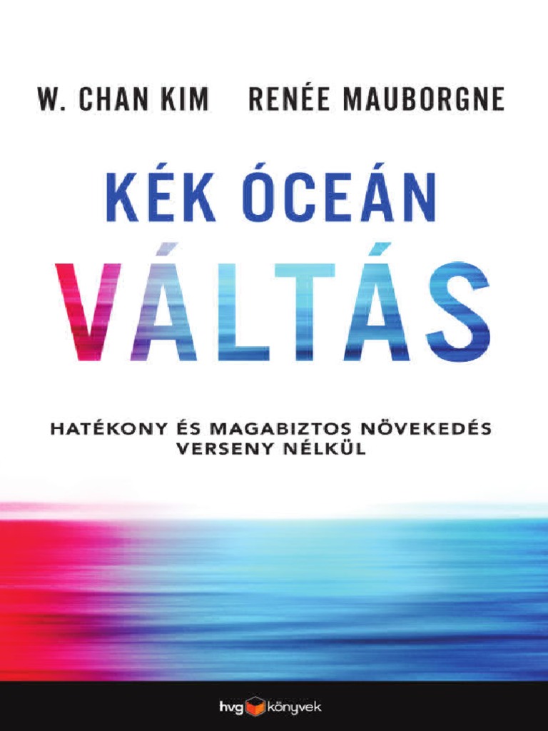 W. Chan Kim - Renée Mauborgne - Kék Óceán Váltás - Konyv | PDF