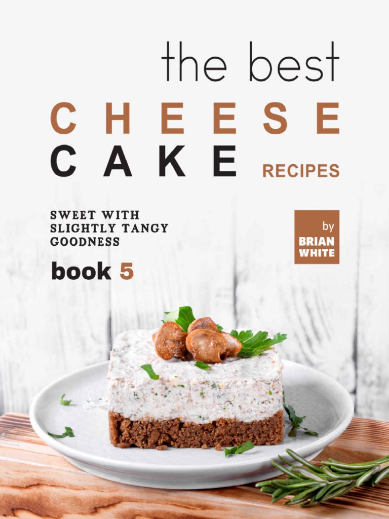 The Best Cheesecake Recipes - Book 5 Sweet With Slightly Tangy Goodness ...