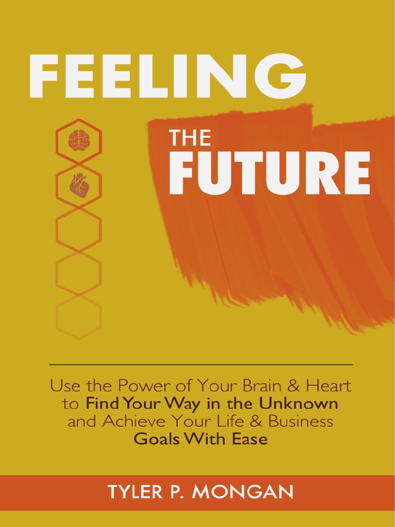 Feeling The Future by Tyler P Mongan | PDF | Emotions | Feeling
