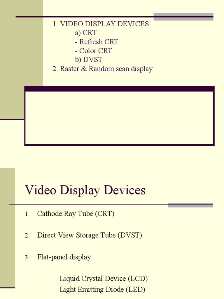 Video Display Devices A) CRT - Refresh CRT - Color CRT B) DVST 2 ...