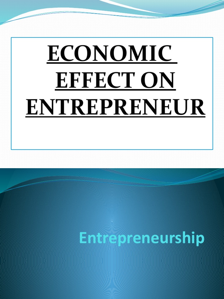 Economic Effect On Entrepreneur | PDF | Entrepreneurship | Economies