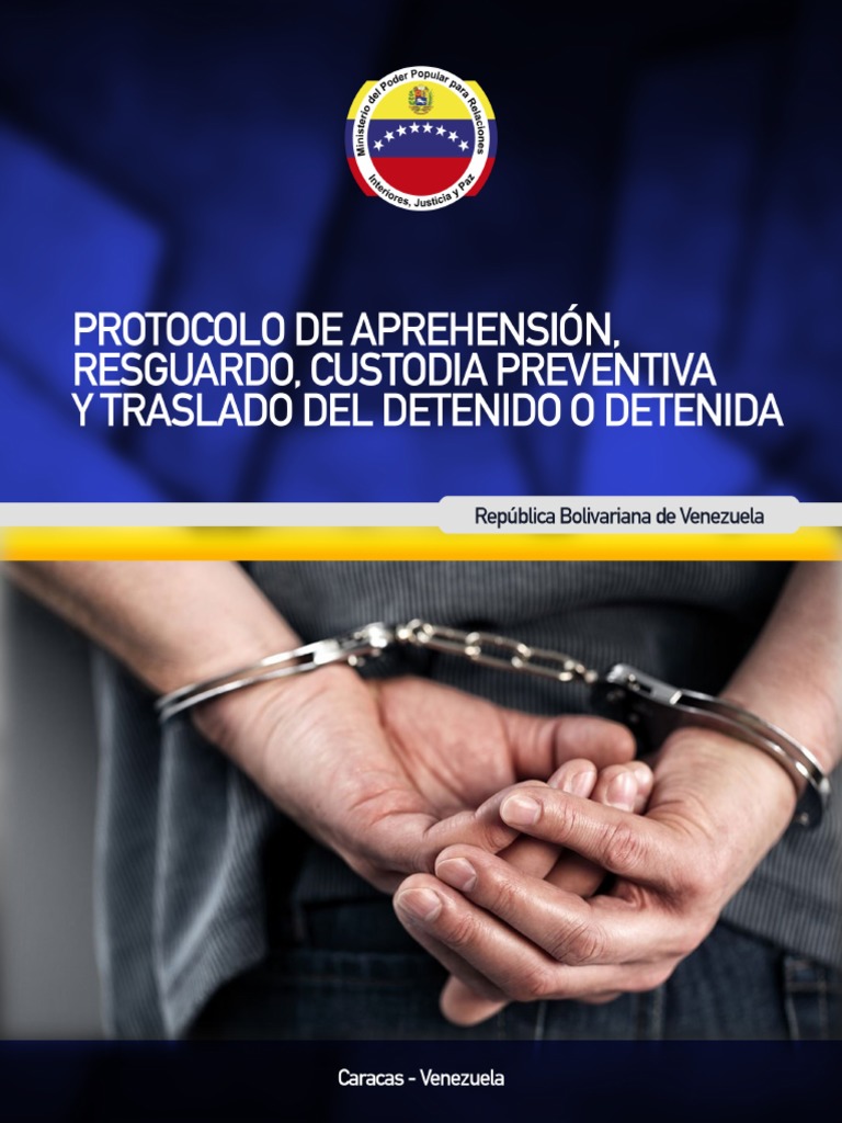 Protocolo de Aprehensión, Resguardo, Custodia Preventiva y Traslado Del Detenido o Detenida ...