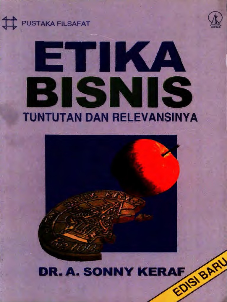 ETIKA BISNIS - Tuntutan Dan Relevansinya by DR. A. Sonny Keraf | PDF