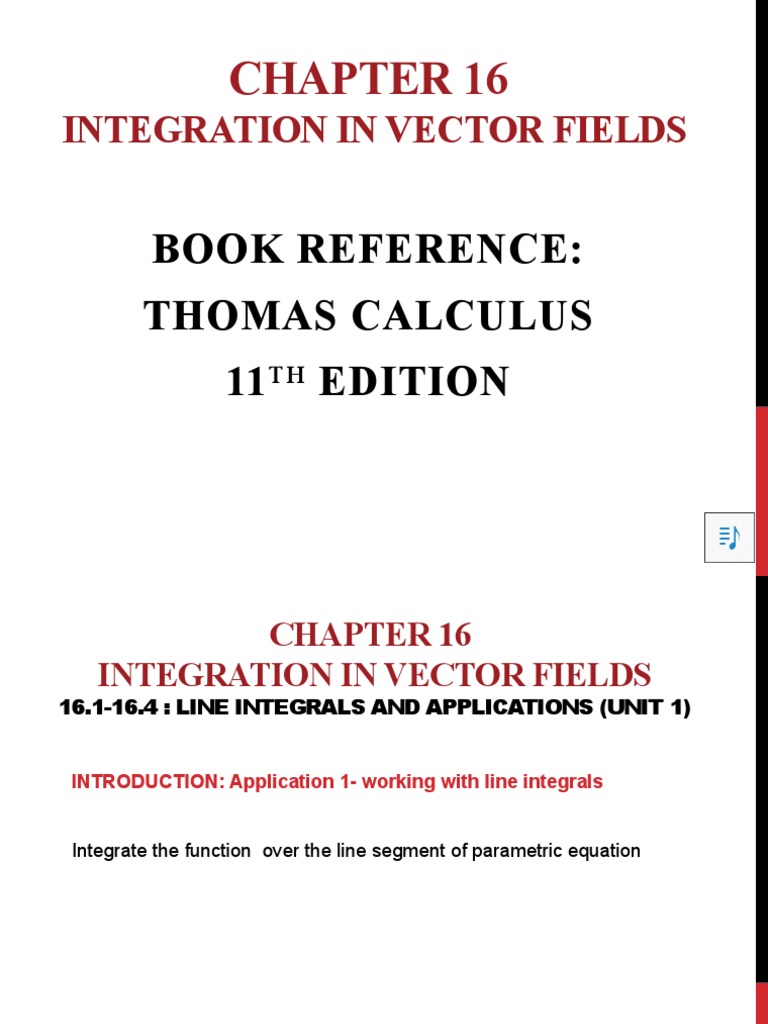 Integration in Vector Fields: Book Reference: Thomas Calculus 11 ...