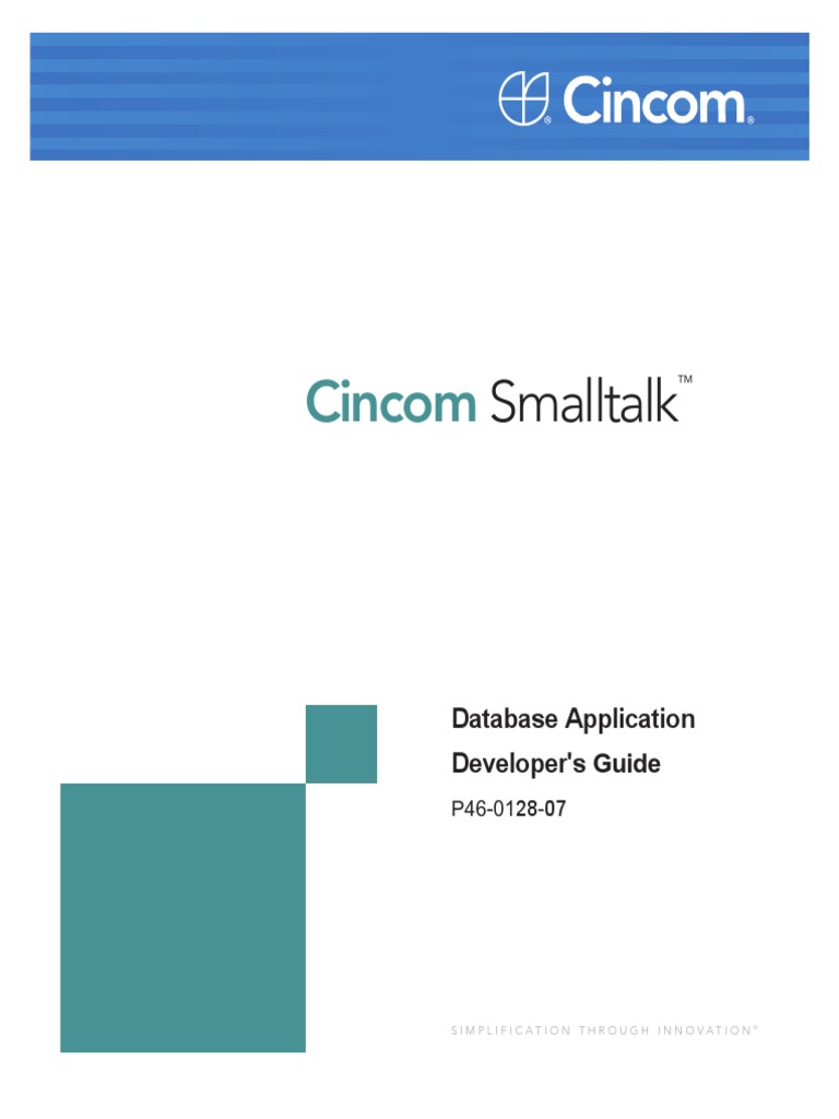 Cincom Smalltalk. Database Application Developer's Guide P46-0128-07 SIMPLIFICATION THROUGH ...