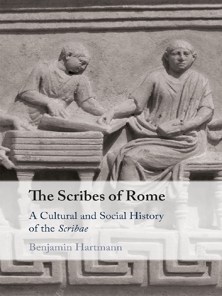 Hartmann - The Scribes of Rome A Cultural and Social History of The ...