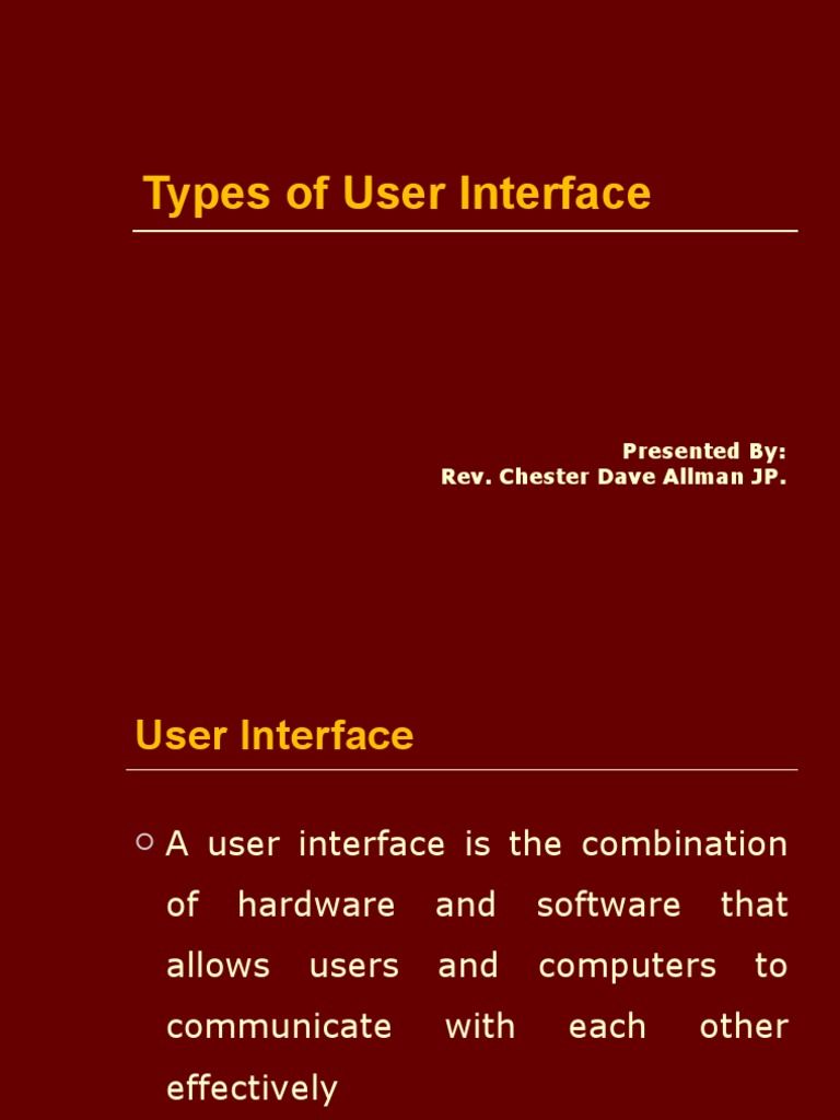 Types of User Interface: Presented By: Rev. Chester Dave Allman JP ...