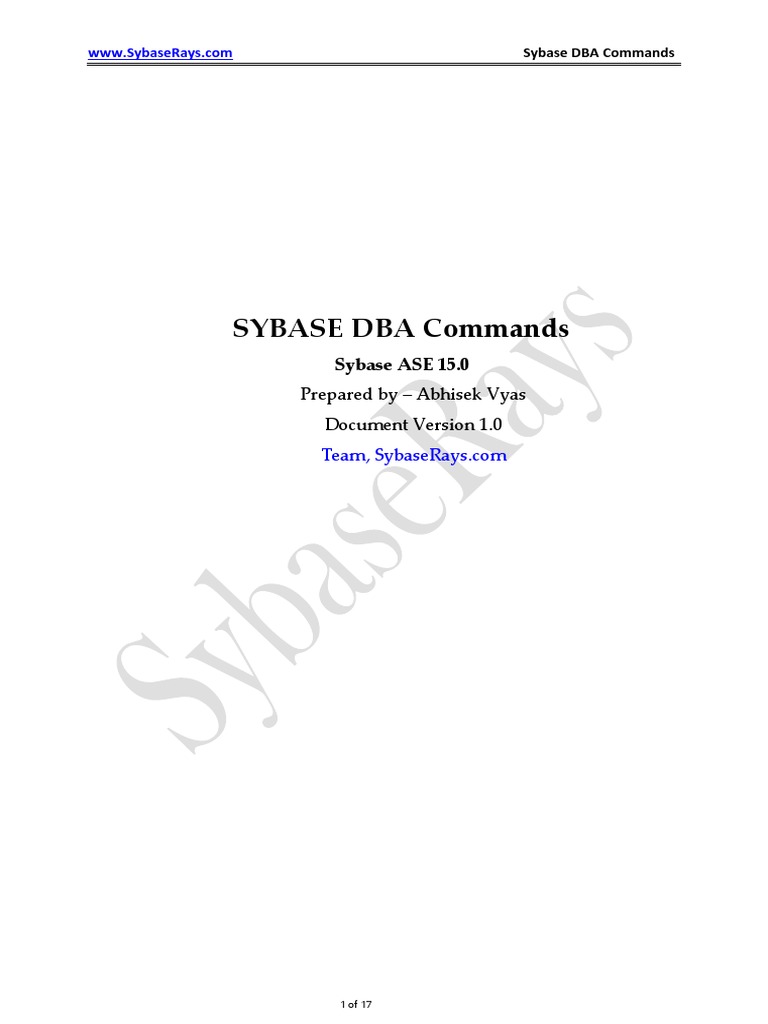 SYBASE DBA Commands. Sybase ASE 15.0 Prepared by Abhisek Vyas Document Version 1.0 Team ...