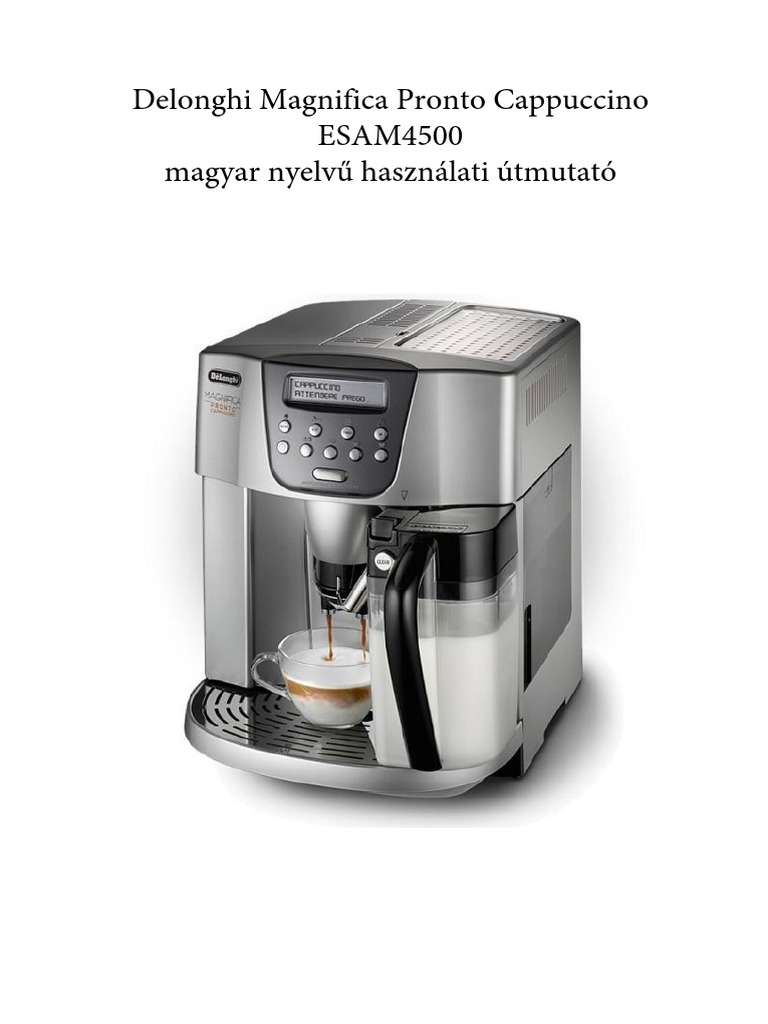 DeLonghi Magnifica Pronto Cappuccino ESAM4500 Hasznalati | PDF