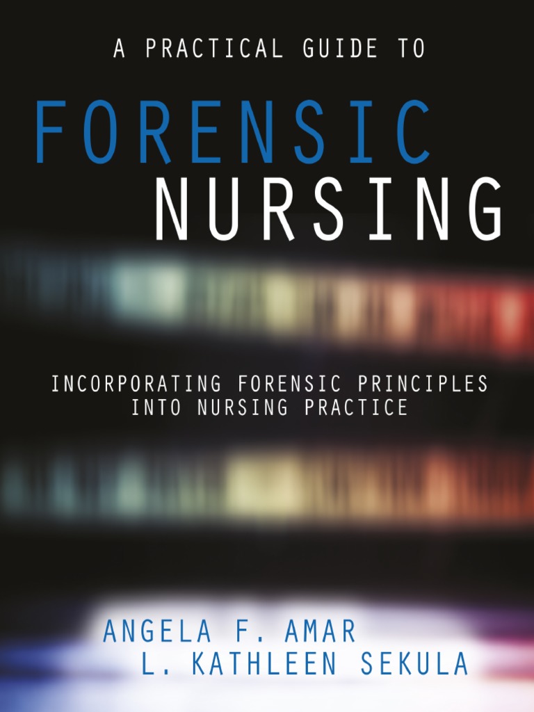 A Practical Guide To Forensic Nursing - Incorporating Forensic Principles Into Nursing Practice ...