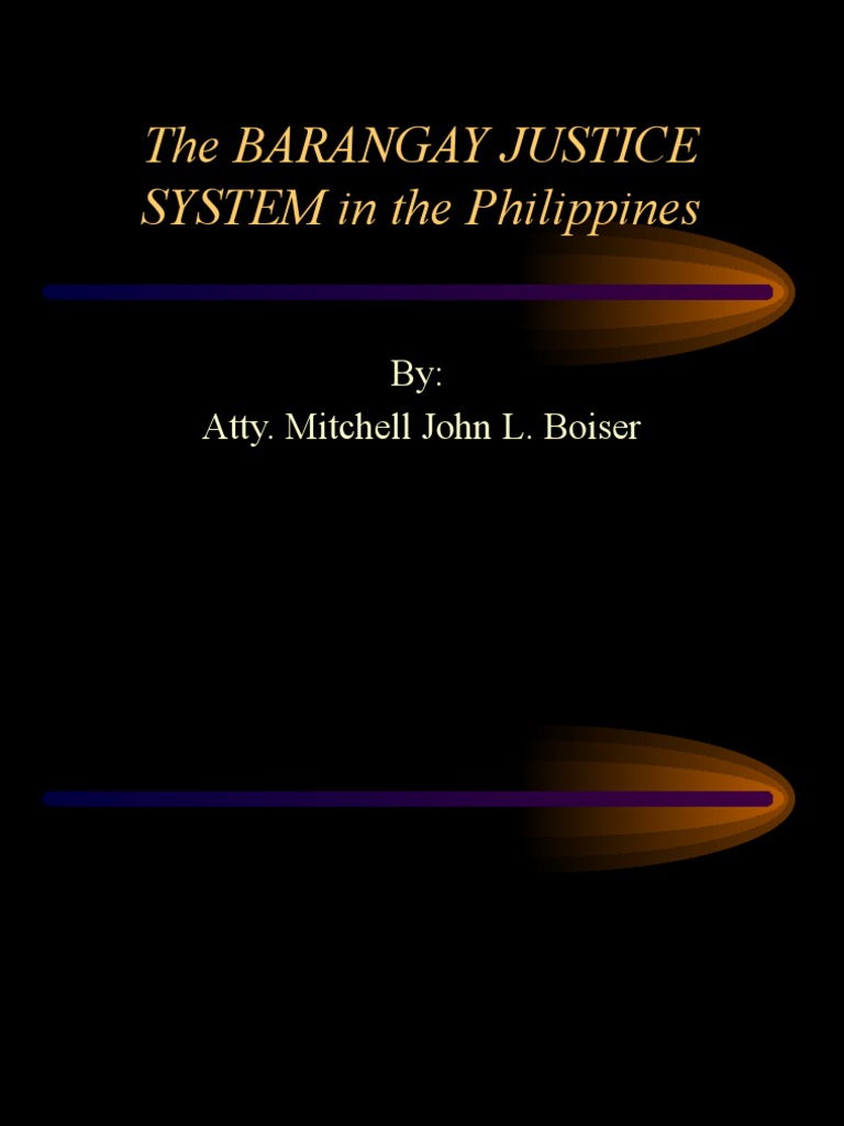 The Barangay Justice SYSTEM in The Philippines: By: Atty. Mitchell John ...