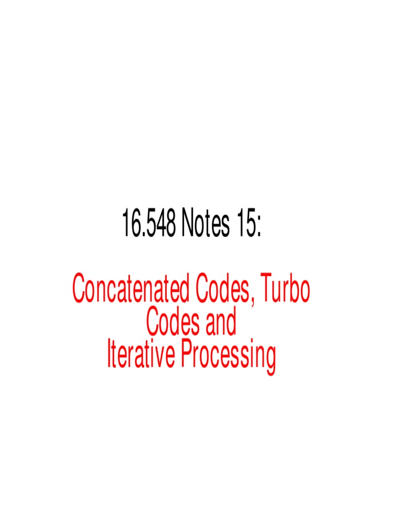 16.548 Notes 15:: Concatenated Codes, Turbo Codes and Iterative ...