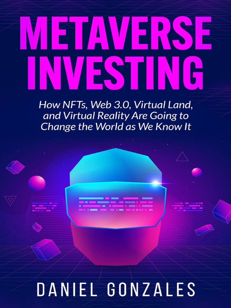 Metaverse Investing How NFTS, Web 3 0, Virtual Land and VR Are Going ... Metaverse Investing How NFTS, Web 3 0, Virtual Land and VR Are Going ...