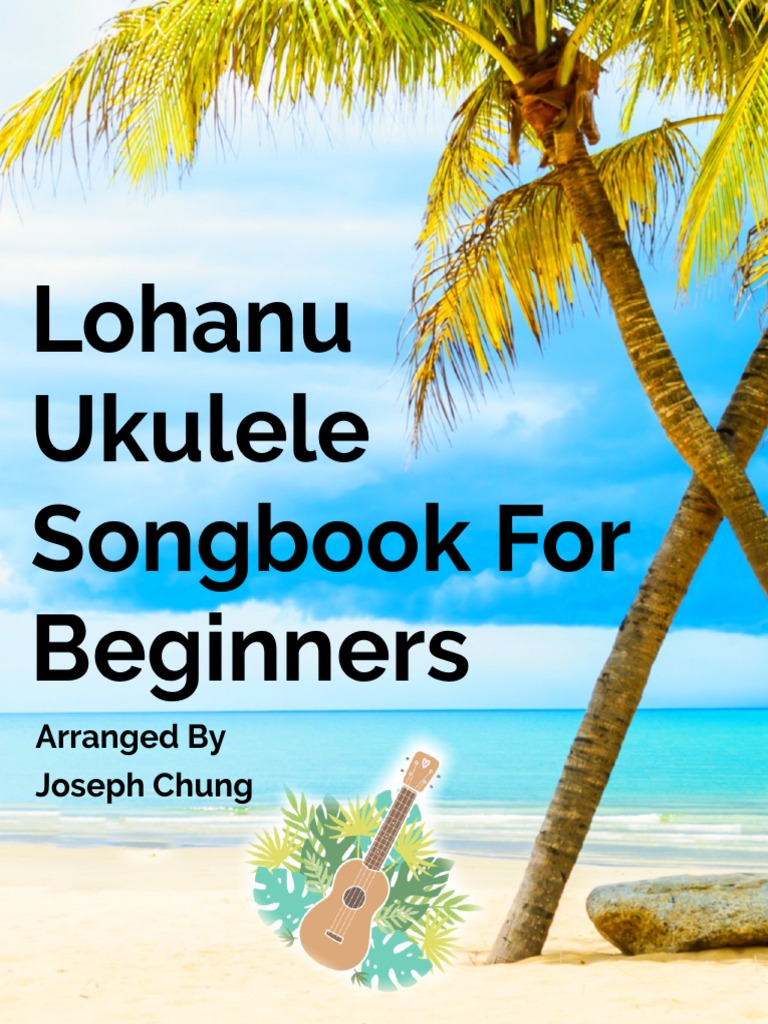 Lohanu Ukulele Songbook For Beginners: Arranged by Joseph Chung | PDF ...