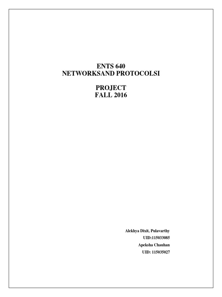 ENTS 640 Networksand Protocolsi Project FALL 2016: Alekhya Dixit, Pulavarthy UID:115033085 ...