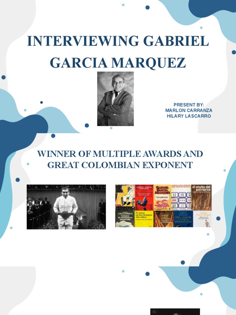 Interviewing Gabriel Garcia Marquez: Present By: Marlon Carranza Hilary ...