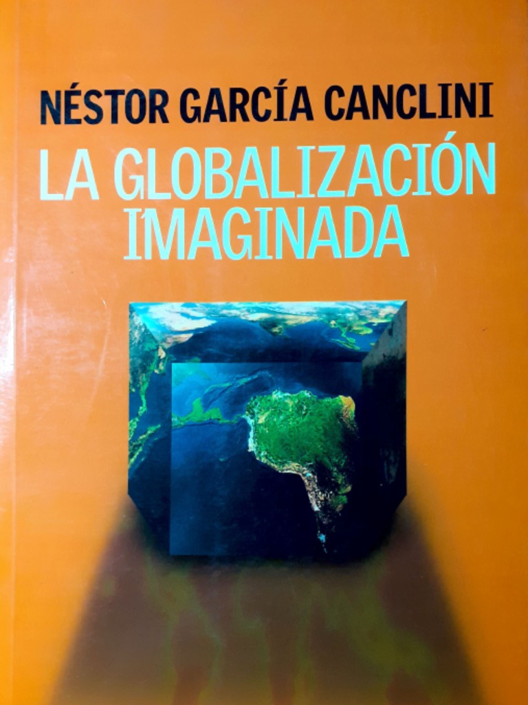 GARCIA CANCLINI, Néstor - CAP. 2 - La Globalización Imaginada | PDF
