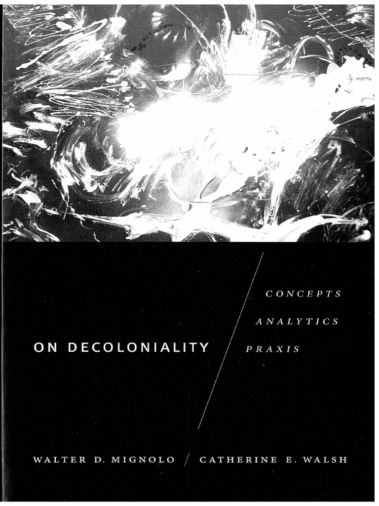 Mignolo and Walsh, Introduction and The Decolonial For Resurgences ...