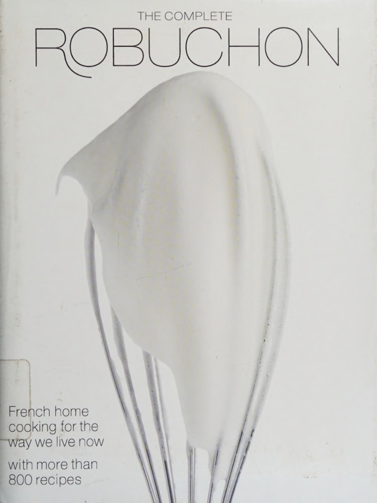 The Complete Robuchon French Home Cooking For The Way We Live Now With ...