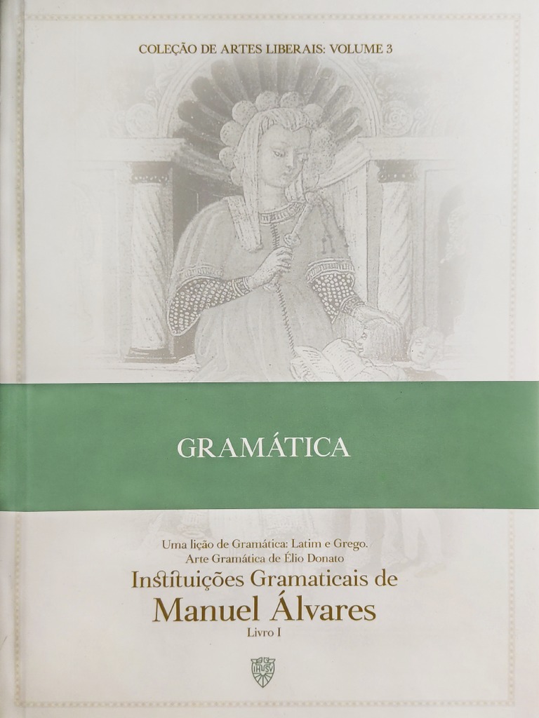 Coleção De Artes Liberais Vol03 Instituições Gramaticais Livro I Manuel