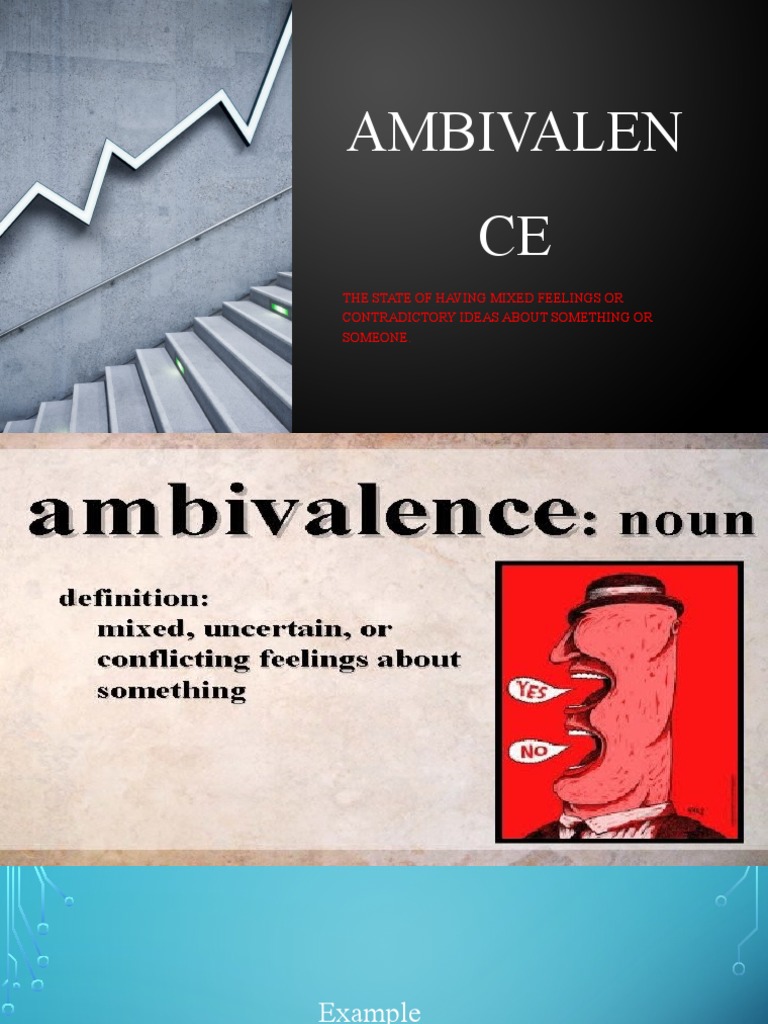 Ambivalen CE: The State of Having Mixed Feelings or Contradictory Ideas ...
