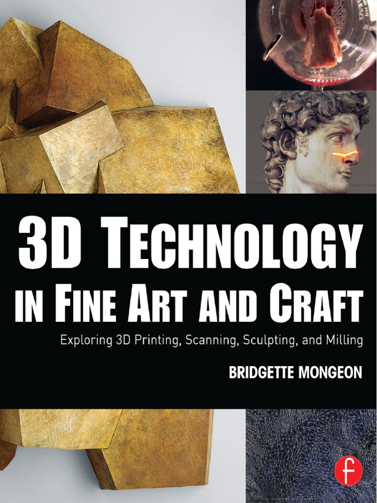 3D Technology in Fine Art and Craft - Exploration of 3D Printing ...
