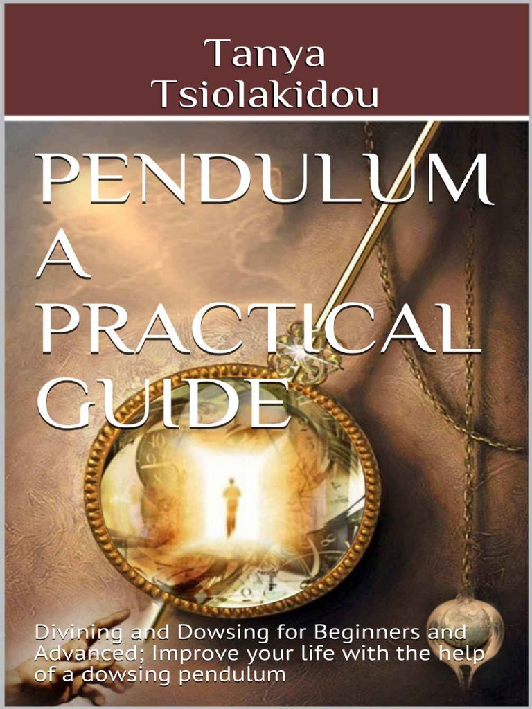 PENDULUM A PRACTICAL GUIDE Divining and Dowsing For Beginners and ...