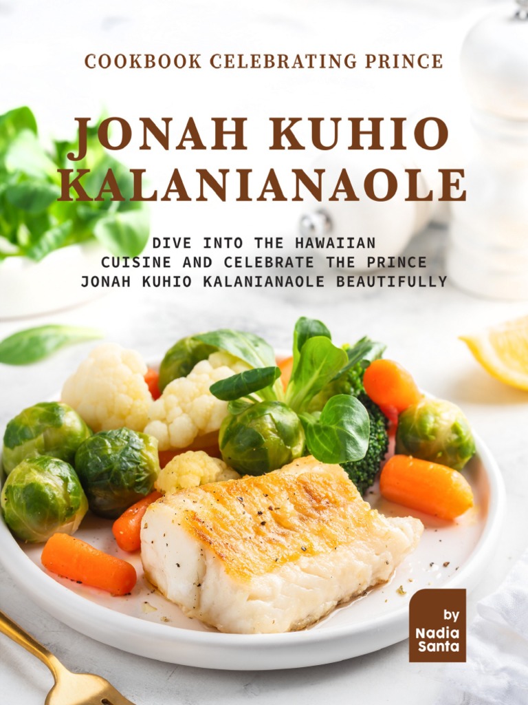 Santa, Nadia - Cookbook Celebrating Prince Jonah Kuhio Kalanianaole ...
