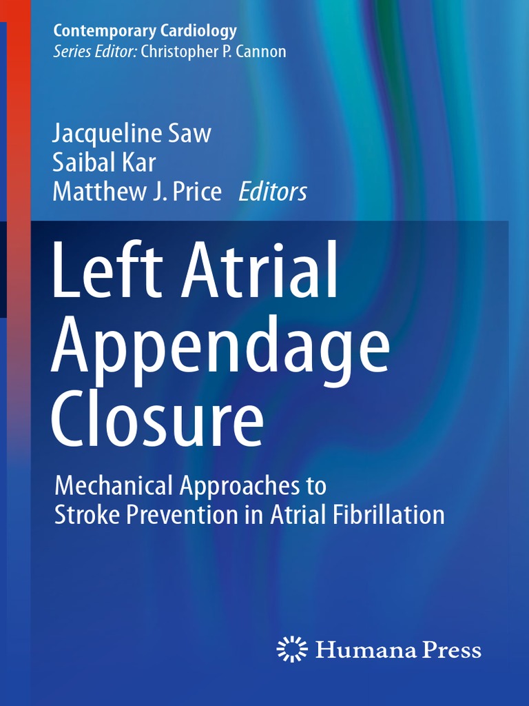 Left Atrial Appendage Closure: Jacqueline Saw Saibal Kar Matthew J ...