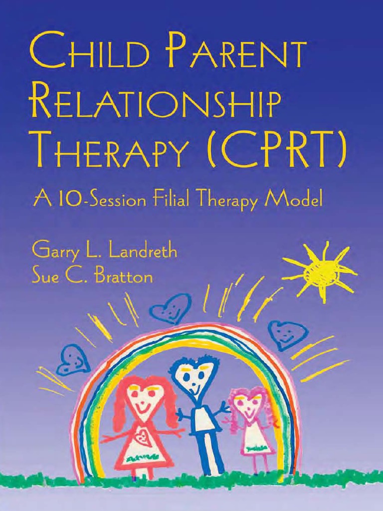 Child Parent Relationship Therapy (CPRT) A 10-Session Filial Therapy ...