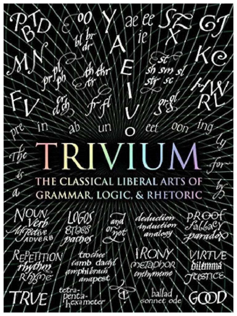 Trivium The Classical Liberal Arts of Grammar, Logic, Rhetoric (John ...