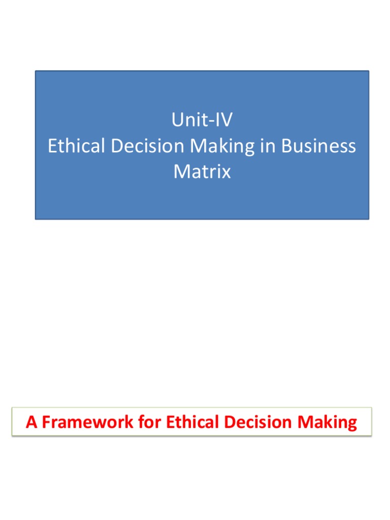 Unit-IV Ethical Decision Making in Business Matrix | PDF | Morality ...