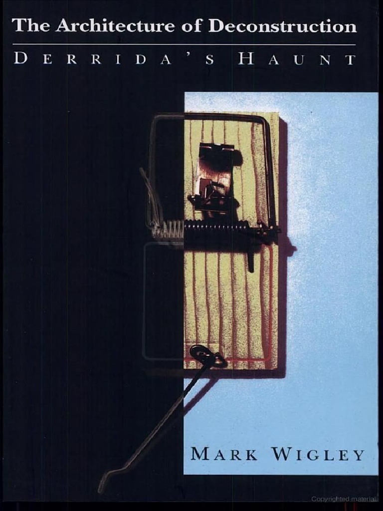 Wigley Mark The Architecture of Deconstruction Derridas Haunt 1993 ...