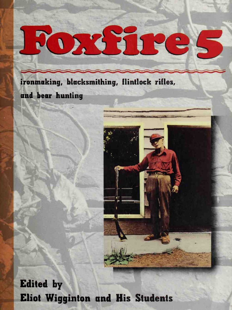 Foxfire 5 Ironmaking, Blacksmithing, Flintlock Rifles, - Wigginton | PDF