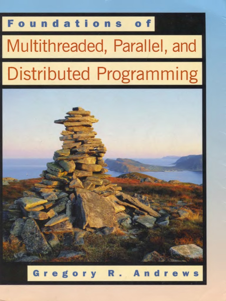 Foundations of Multithreaded, Parallel, and Distributed Programming (Gregory R. Andrews) | PDF