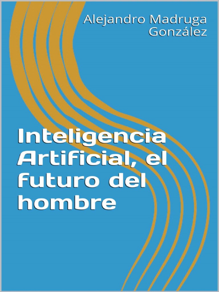 Madruga Gonzalez Alejandro - Inteligencia Artificial - El Futuro Del ...
