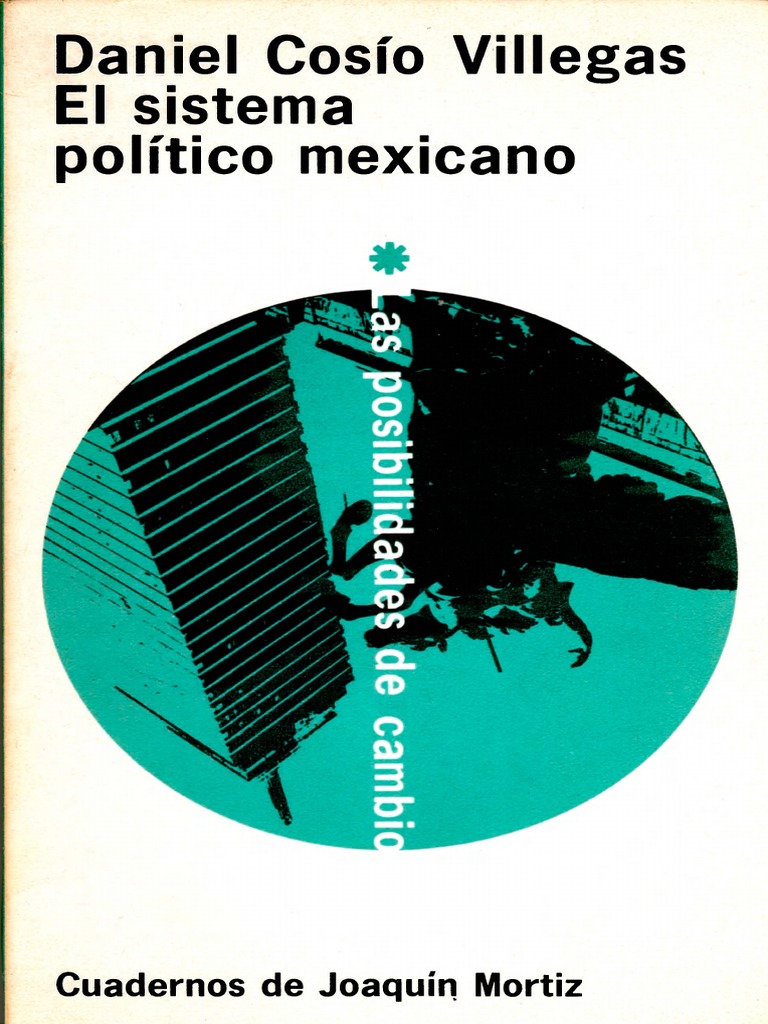 El Sistema Politico Mexicano - Daniel Cosio Villegas | PDF | México | Legislador
