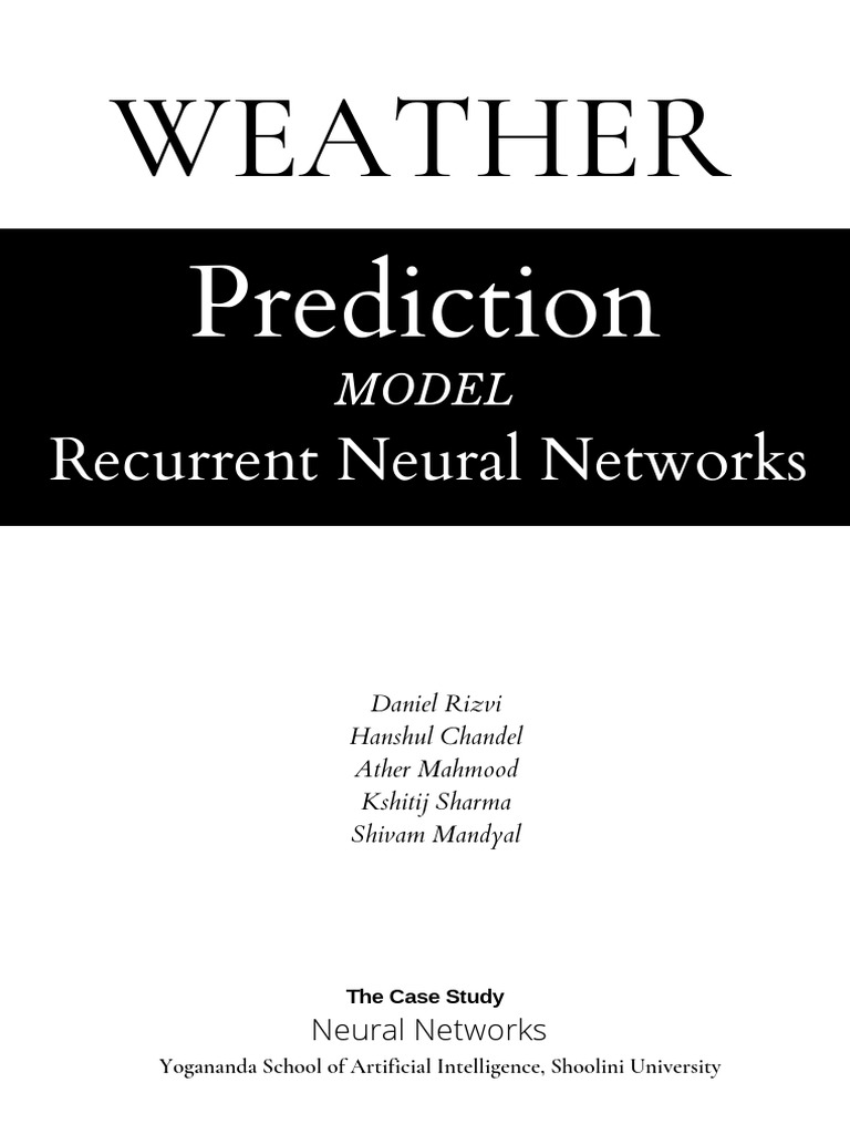 Weather Prediction Model Recurrent Neural Network (Team Daniel Rizvi ... Weather Prediction Model Recurrent Neural Network (Team Daniel Rizvi ...