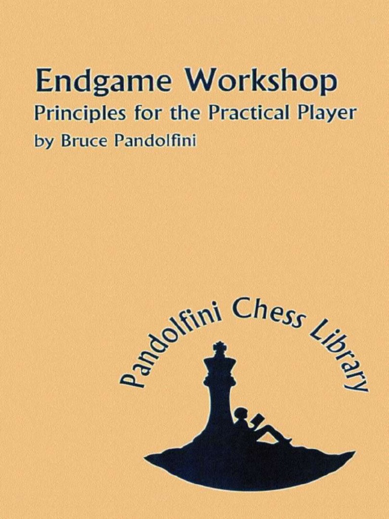Bruce Pandolfini - Endgame Workshop, Principles For The Practical ...