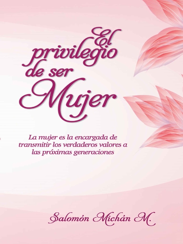 El Privilegio de Ser Mujer Una Mujer Conocedora y Comprometida Puede ...