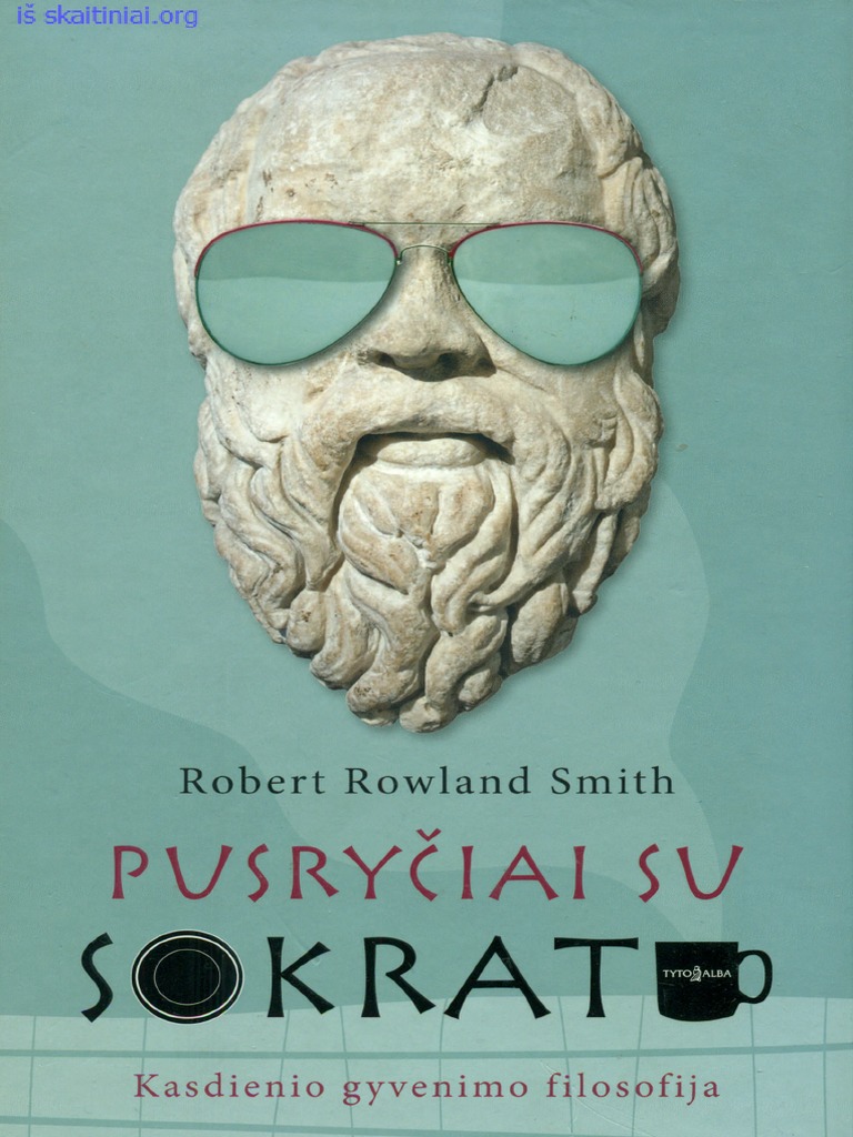 Robert Rowland Smith Pusryčiai Su Sokratu Kasdienio Gyvenimo Filosofija | PDF