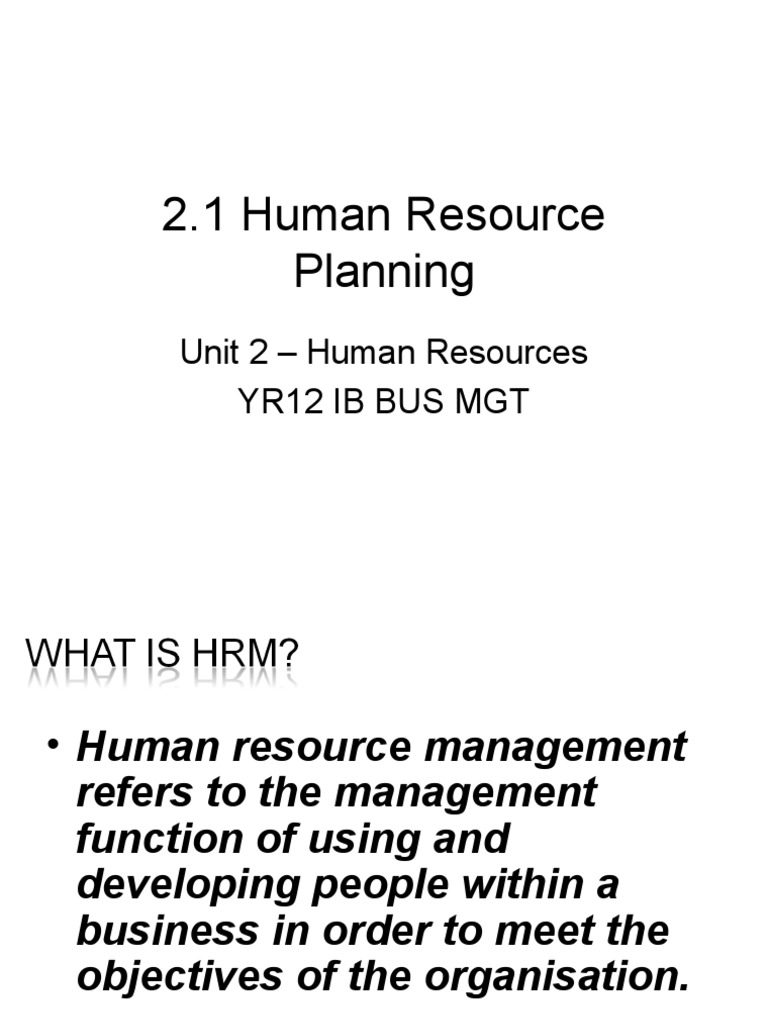 2.1 Human Resource Planning: Unit 2 - Human Resources Yr12 Ib Bus MGT ...