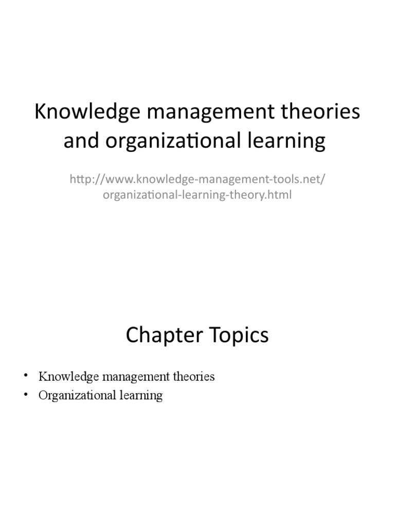 Chapter 4 - KM - Theories and Organizational Learning | PDF | Knowledge Management | Tacit Knowledge