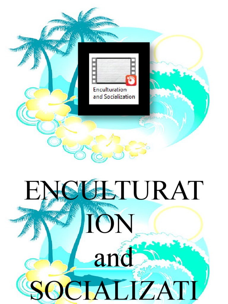 Wk10 Enculturation and Socialization | PDF