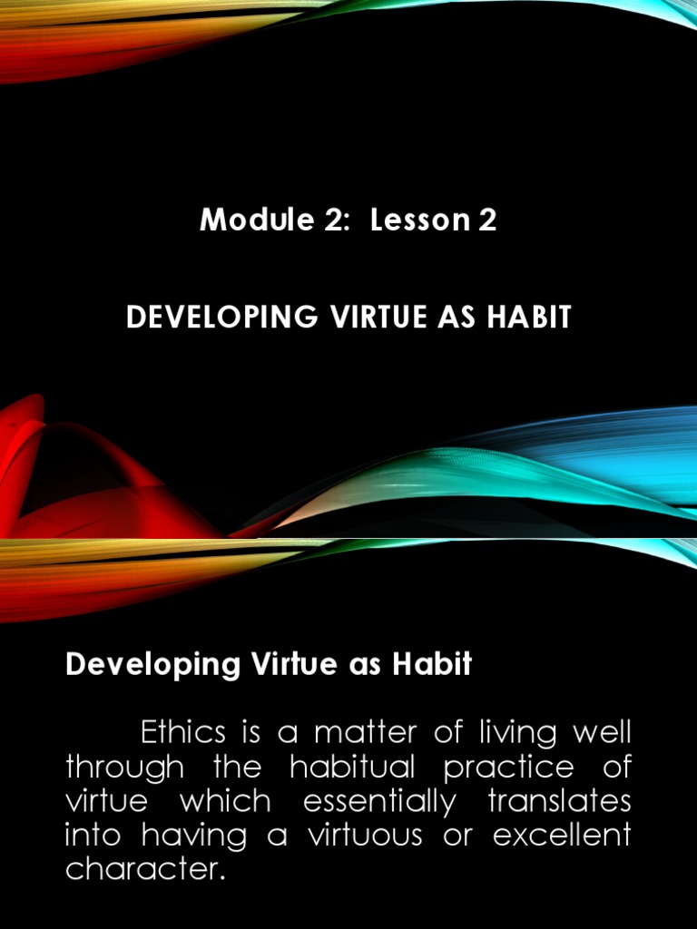 Module 2 Lesson 2 Developing Virtue As Habit | PDF | Philosophical ...