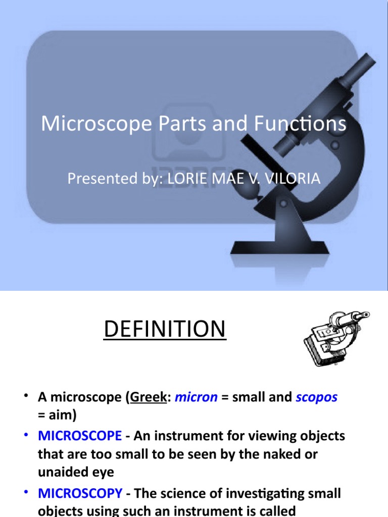 Microscope Parts and Functions: Presented By: LORIE MAE V. VILORIA ...