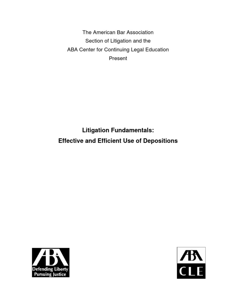 Litigation Fundamentals: Effective and Efficient Use of Depositions ...