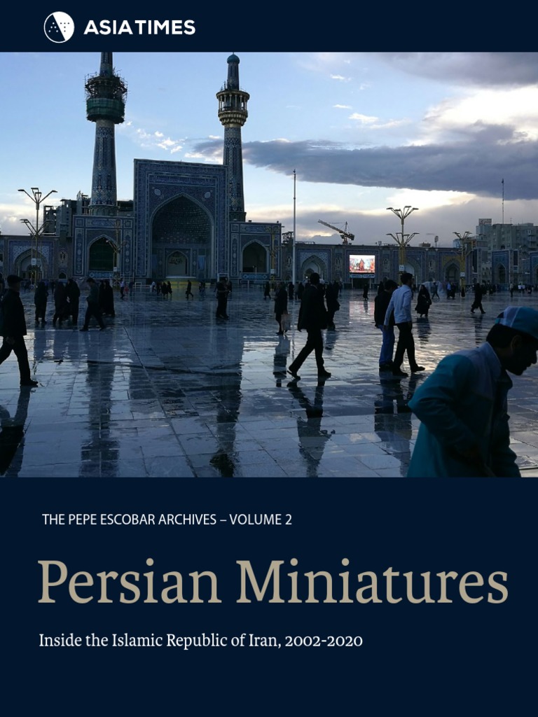 Pepe Escobar - Persian Miniatures. Inside The Islamic Republic of Iran ...