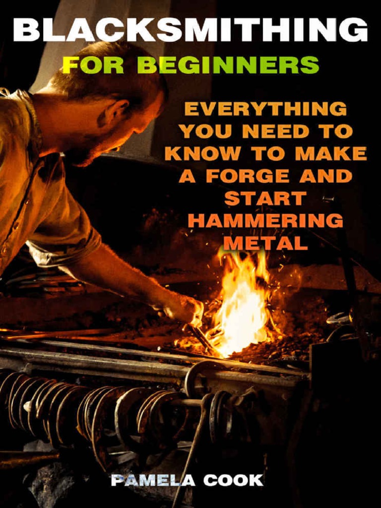 Blacksmithing For Beginners - Everything You Need To Know To | PDF ...